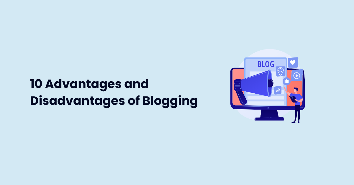 9 Advantages and Disadvantages of Blogging in 2024 [You Must Know]